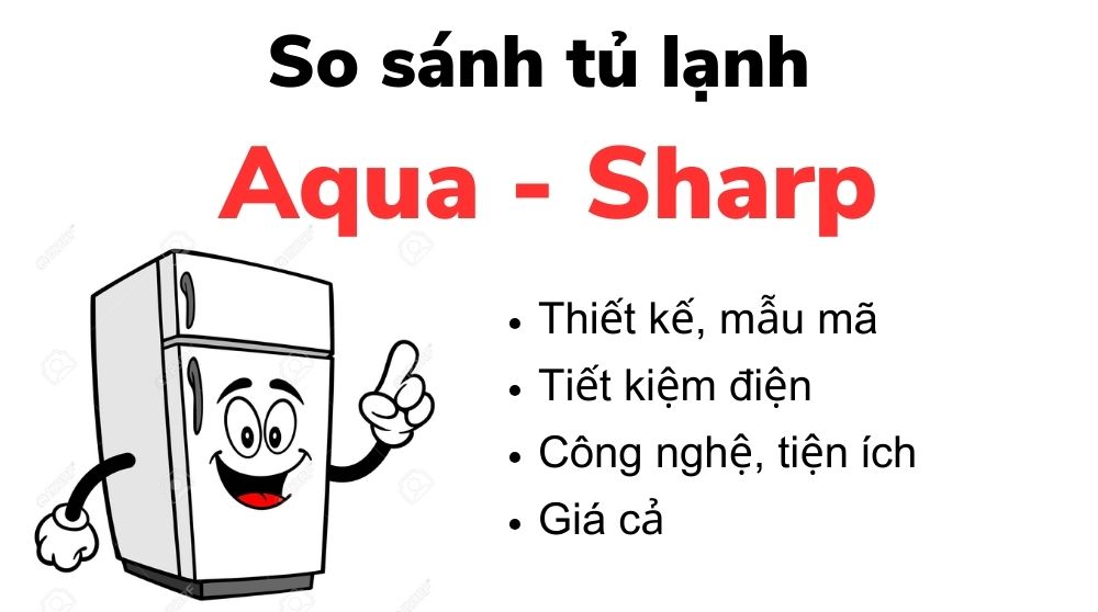 So sánh tủ lạnh Aqua và Sharp: nên mua cái nào tốt hơn? » Điện máy Phương Anh